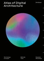 Atlas of Digital Architecture | Integrales Planen | Bücher | Baunetz_Wissen